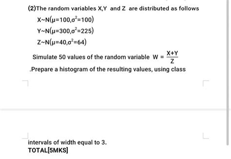 Solved 2the Random Variables X Y And Z Are Distributed As Follows X ∼ Nμ100 σ2100 Y ∼