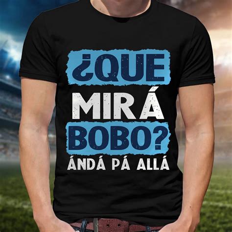 Qué Miras Bobo Qué Mira Bobo T Shirt Argentina Soccer Football