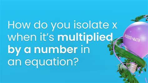 How Do You Isolate X When Its Multiplied By A Number In An Equation