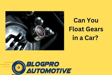 Can You Float Gears In A Car 4 Step Guide To Float Shifting Your Car
