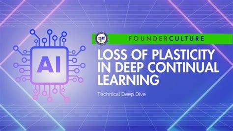 Founderculture On Linkedin Loss Of Plasticity In Deep Continual Learning Thu Aug 22 2024 6