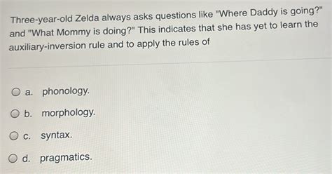 Solved Three Year Old Zelda Always Asks Questions Like Where Daddy Is Going And What Mommy