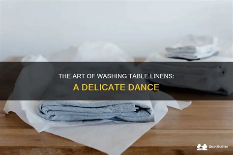 The Art Of Washing Table Linens A Delicate Dance Shunshelter