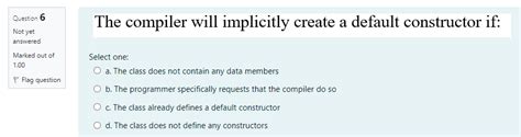 Solved The Compiler Will Implicitly Create A Default