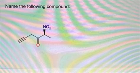 Solved Name The Following Compound Name The Chegg Com