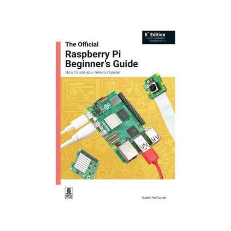 The Official Raspberry Pi Beginners Guide 5th Edition Updated For