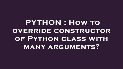 Python How To Override Constructor Of Python Class With Many