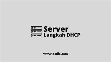 4 Langkah Kerja Dhcp Server Komputer Ostife