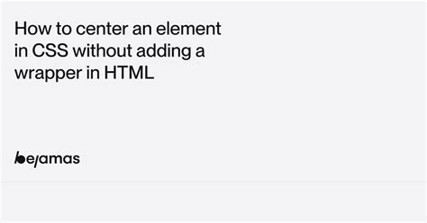 How To Center An Element In Css Without Adding A Wrapper In Html Bejamas