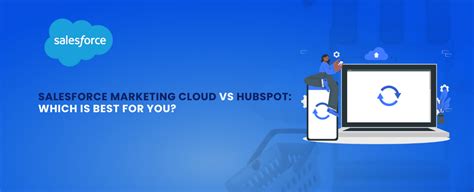 Salesforce Marketing Cloud Vs Hubspot Which Is Best For You