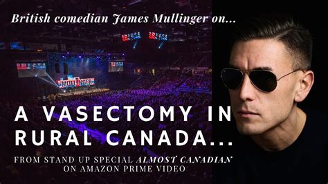 British Comedian James Mullinger On Having A Vasectomy In A Small Rural Town In Canada Nsfw