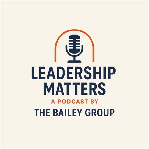Leadership Matters A Podcast By The Bailey Group Podcast Apple
