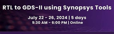 A Comprehensive Technical Session On Rtl To Gds Ii Flow Using Synopsys