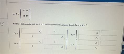 Solved Let A Find Two Different Diagonal Matrices D And Chegg