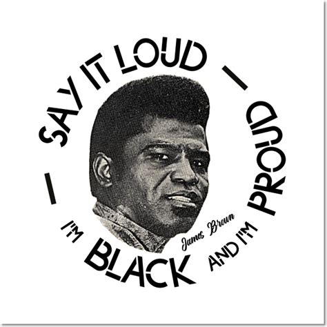 Say It Loud Im Black And Im Proud James Brown Posters And Art Prints Teepublic