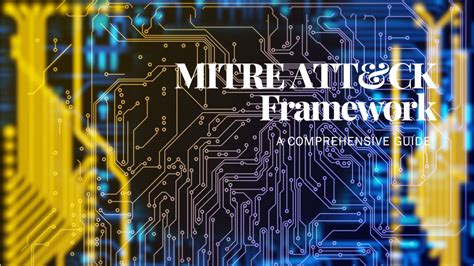 Mitre Attandck Framework A Comprehensive Guide