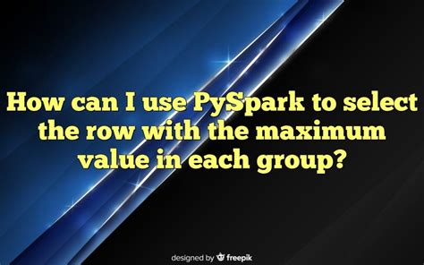 How Can I Use Pyspark To Select The Row With The Maximum Value In Each Group