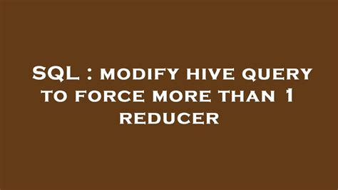 Sql Modify Hive Query To Force More Than 1 Reducer Youtube
