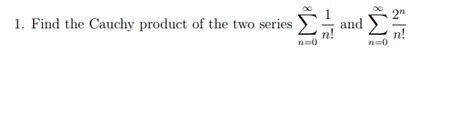 Solved 2n 1 Find The Cauchy Product Of The Two Series And Chegg Com