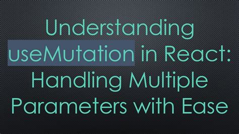 Understanding Usemutation In React Handling Multiple Parameters With Ease Youtube