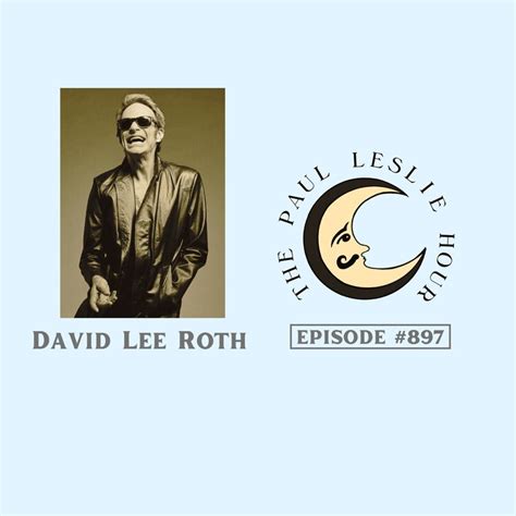 Episode 897 David Lee Roth The Paul Leslie Hour
