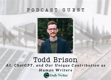 Todd Brison On Ai Chatgpt And Our Unique Contribution As Human Writers Daily Writer