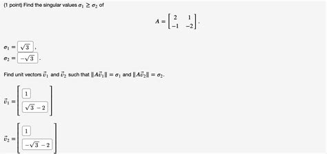 solved 1 point find the singular values σ1≥σ2 of
