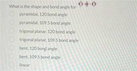 Answered What Is The Shape And Bond Angle For… Bartleby