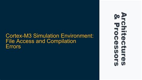 Cortex M3 Simulation Environment File Access And Compilation Errors System On Chips