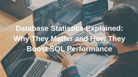 Database Statistics Explained Why They Matter And How They Boost Sql Performance