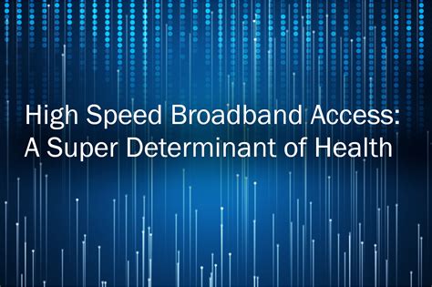 High Speed Broadband Access A Super Determinant Of Health United
