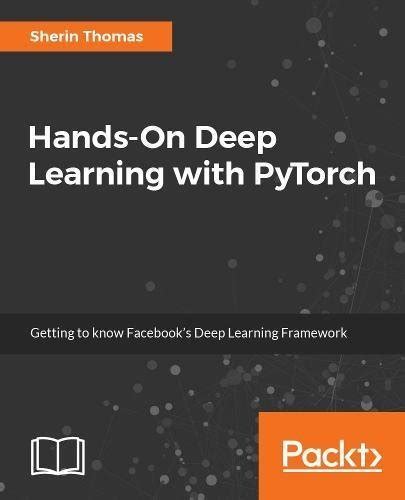 Hands On Deep Learning With Pytorch Getting To Know Facebooks Deep