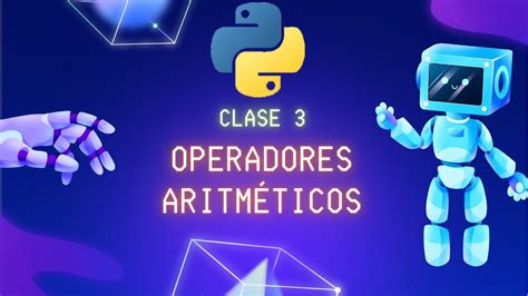 Clase 3 Operadores Aritméticos En Python Python Programación Cienciadedatos Youtube
