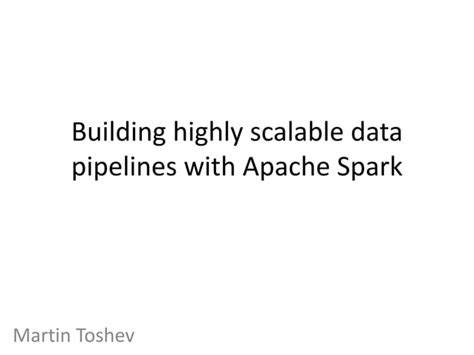 Building Highly Scalable Data Pipelines With Apache Spark Ppt