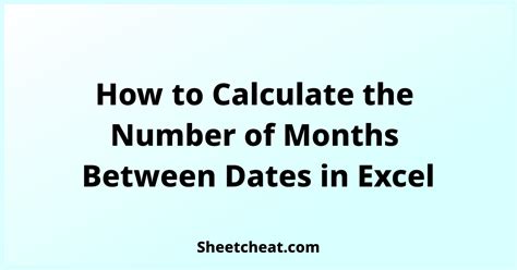 How To Calculate The Number Of Months Between Dates In Excel