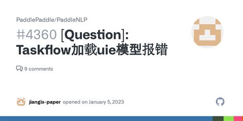 Question Taskflow加载uie模型报错 · Issue 4360 · Paddlepaddlepaddlenlp · Github