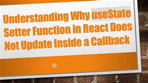 Understanding Why Usestate Setter Function In React Does Not Update Inside A Callback Youtube