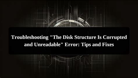 Troubleshooting The Disk Structure Is Corrupted And Unreadable Error
