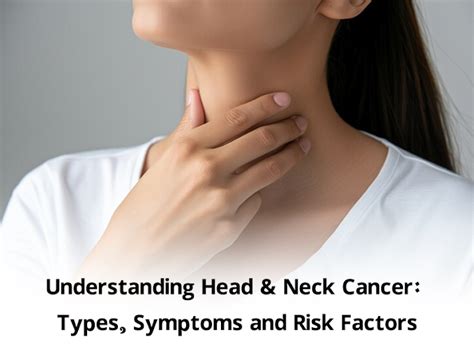 Understanding Head And Neck Cancer Types Symptoms And Risk Factors
