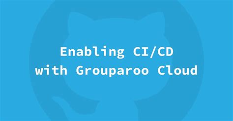 Enabling Cicd With Grouparoo Cloud Grouparoo Blog