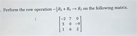 perform the row operation 13r2 r3→r3 ﻿on the