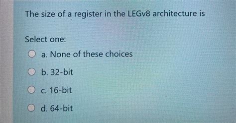 Solved The Size Of A Register In The Legv8 Architecture Is
