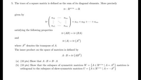 Solved 5 The Trace Of A Square Matrix Is Defined As The Sum