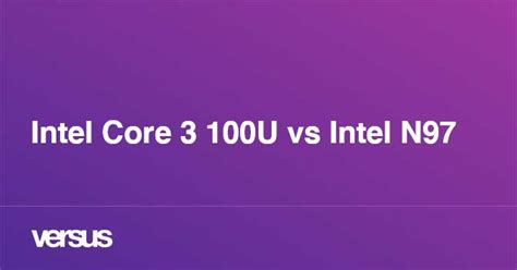 Intel Core 3 100u Vs Intel N97 Quelle Est La Différence