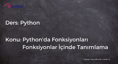 Python da Fonksiyonları Fonksiyonlar İçinde Tanımlama Facadium