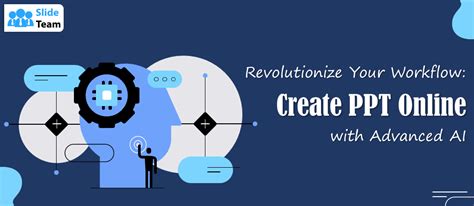 Revolutionize Your Workflow Create Ppt Online With Advanced Ai
