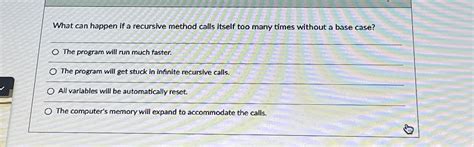 Solved What Can Happen If A Recursive Method Calls Itself