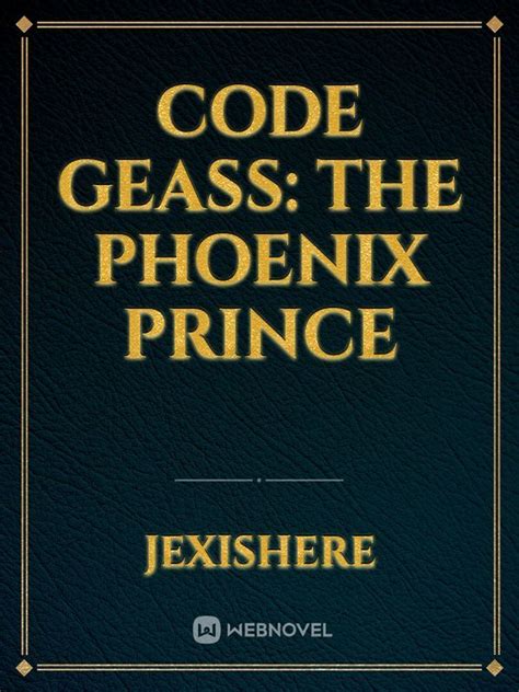Read Code Geass The Phoenix Prince Jexishere Webnovel