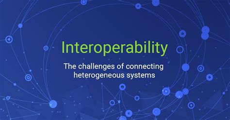 Interoperability The Challenges Of Connecting Heterogeneous Systems
