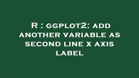 R Ggplot2 Add Another Variable As Second Line X Axis Label Youtube